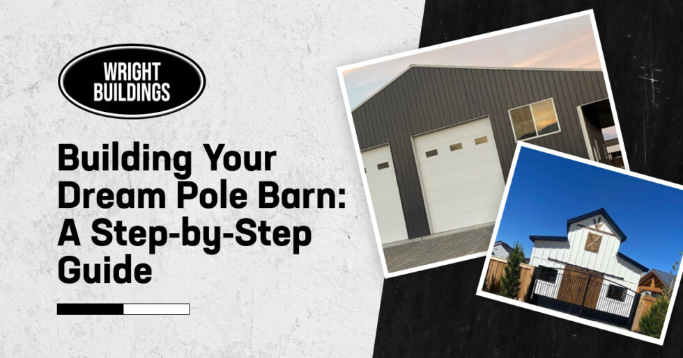 Building Your Dream Pole Barn: A Step-by-Step Guide